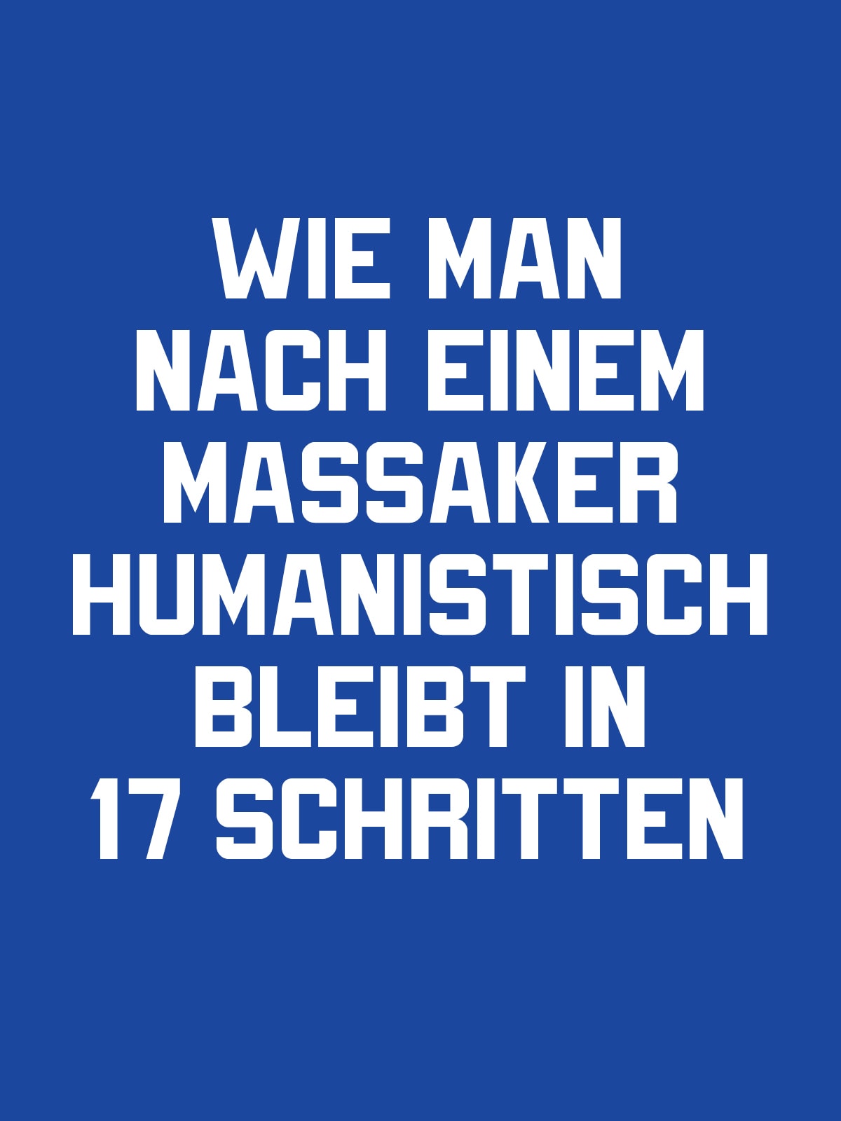 Wie man nach einem Massaker humanistisch bleibt in 17 Schritten | Gorki